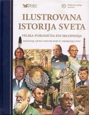 ILUSTROVANA ISTORIJA SVETA PORODIČNA ENCIKLOPEDIJA - Grupa autora | Knjižare Vulkan
