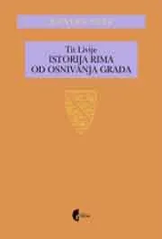 ISTORIJA RIMA OD OSNIVANJA GRADA - Tit Livije | Knjižare Vulkan