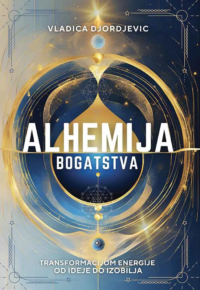 ALHEMIJA BOGATSTVA : transformacijom energije od ideje do izobilja ...
