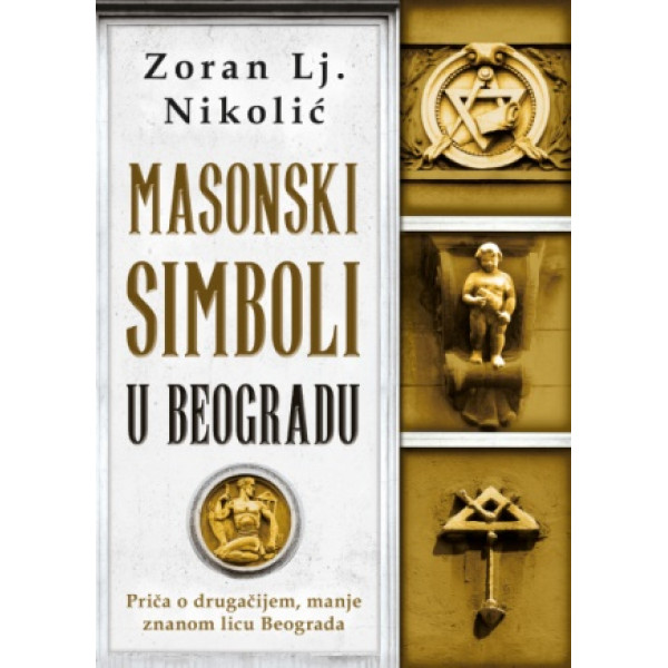MASONSKI SIMBOLI U BEOGRADU - Zoran Lj. Nikolić | Knjižare Vulkan