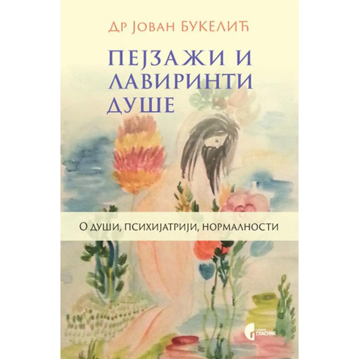 PEJZAŽI I LAVIRINTI DUŠE - Jovan Bukelić | Knjižare Vulkan