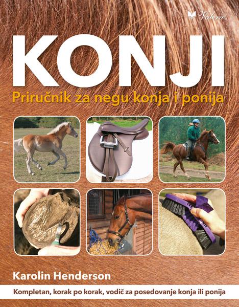 KONJI PRIRUČNIK ZA NEGU KONJA I PONIJA - Karolin Henderson | Knjižare Vulkan