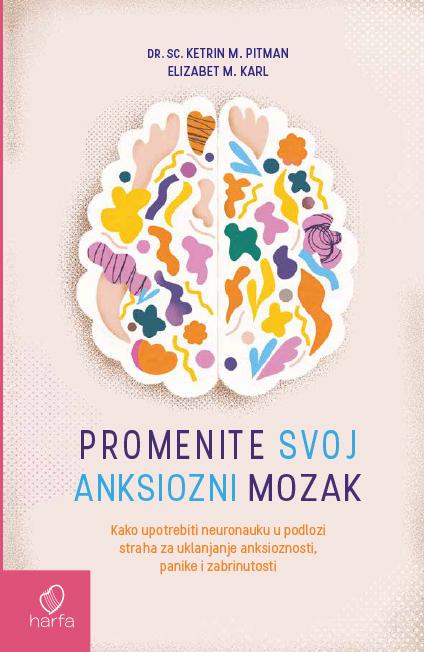 PROMENITE SVOJ ANKSIOZNI MOZAK - dr sc Ketrin M. Pitman, Elizabet M ...